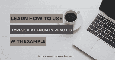 Learn How To Use TypeScript Enum in ReactJS With Examples