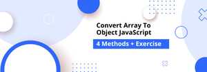 Convert Array to Object in JavaScript [5 Methods + Exercise]